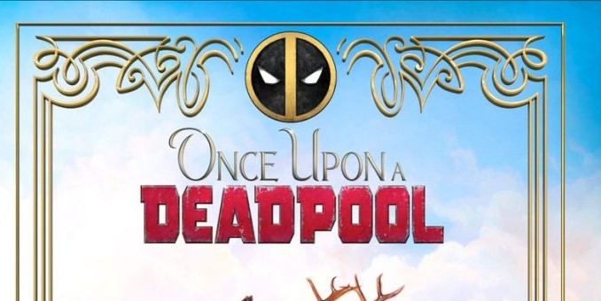 ONCE UPON A DEADPOOL Poster Is Wacky